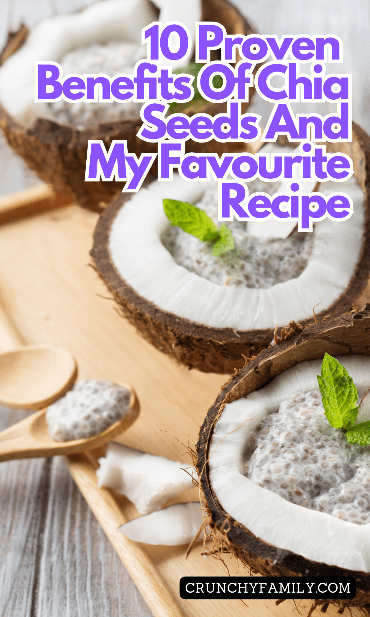 10 Proven Benefits Of Chia Seeds And My Favourite Recipe - Crunchy Family