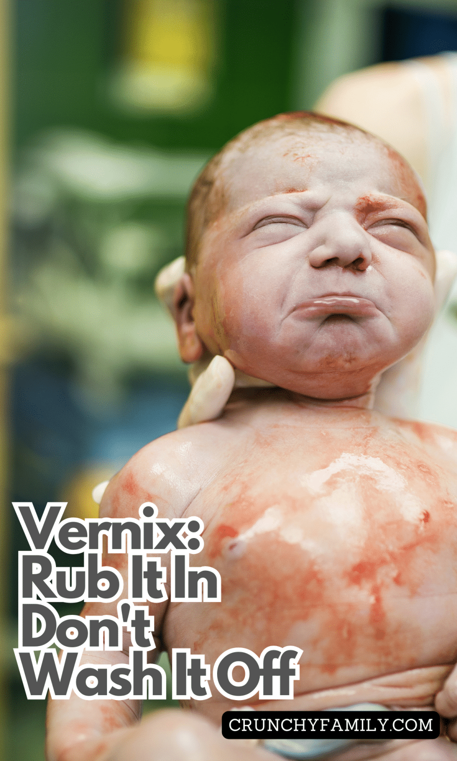 10 Benefits Of Vernix: Rub It In, Don't Wash It Off! - Crunchy Family
